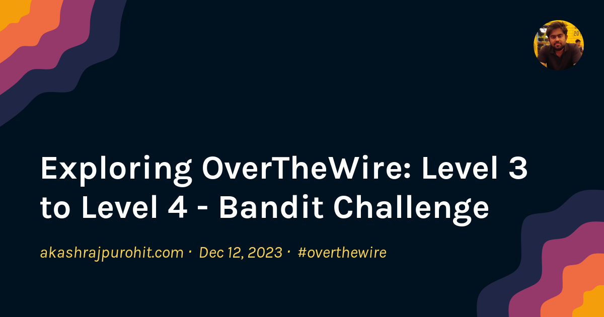 Exploring OverTheWire: Level 3 to Level 4 - Bandit Challenge | Akash Rajpurohit